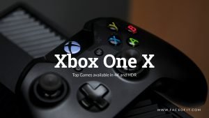 Detailed Specifications and Top 4K HDR 10 Games For Xbox One X