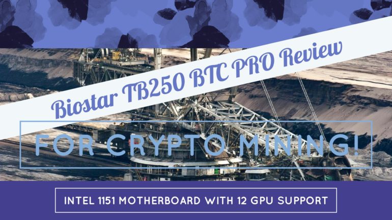 Biostar TB250 BTC PRO Review Intel 1151 Motherboard For Mining GPUs