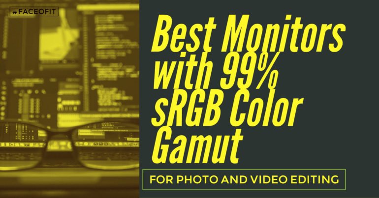 Best Monitors with 99% sRGB Color Gamut For Photo and Video Editing