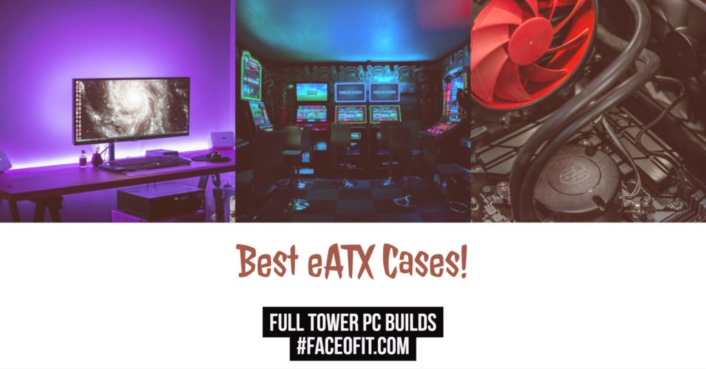 Best EATX Cases For Mid & Full Tower PC Builds and Tampered Glass