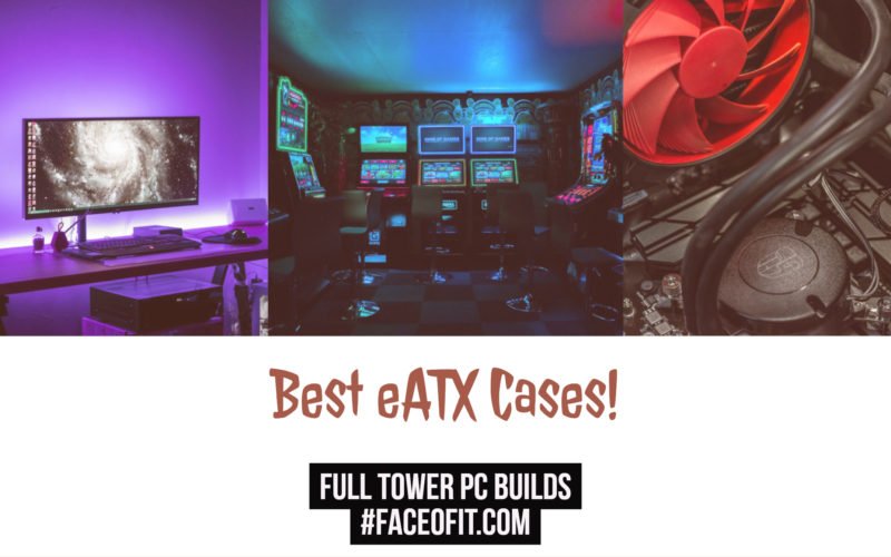 Best EATX Cases For Mid & Full Tower PC Builds and Tampered Glass