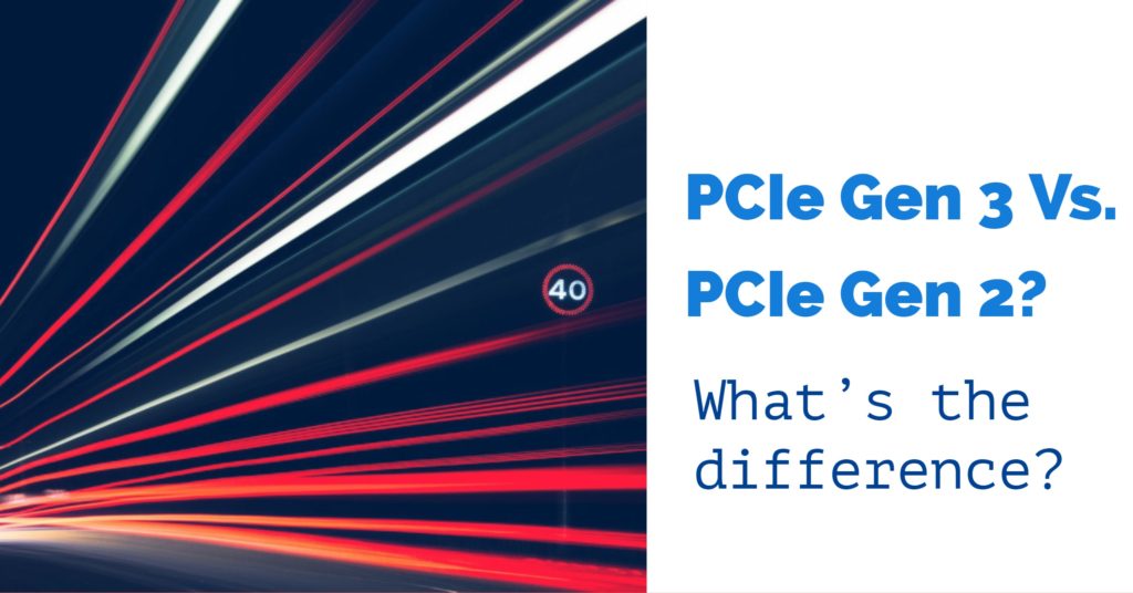 PCIe Gen 3 Vs. PCIe Gen 2: What is the difference? Specifications