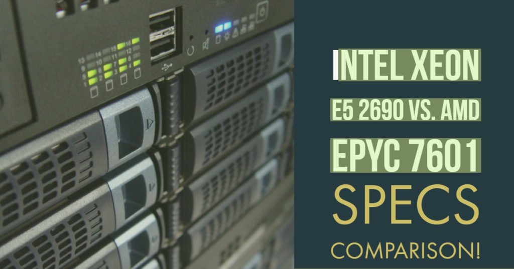 Intel Xeon E5 2690 vs. AMD Epyc 7601: Specifications Comparison
