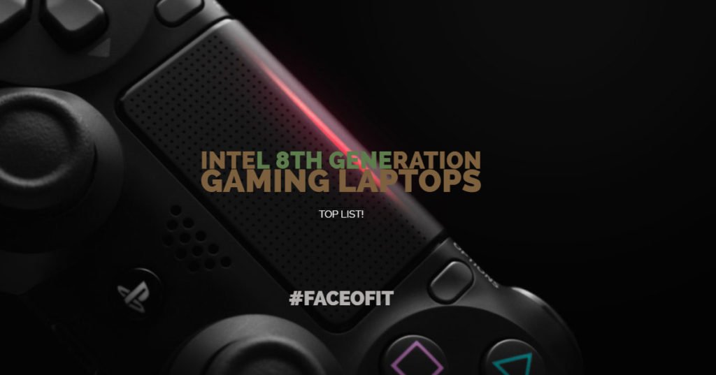 Intel 8th Generation Gaming Laptops with Nvidia GTX GPU and i7 8750H