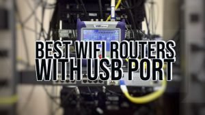 Best WiFi Routers with USB Port For External 4G & External Hard Drives