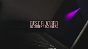 Best Flatbed Document Scanners - Optional Large format 11x17 Scanners