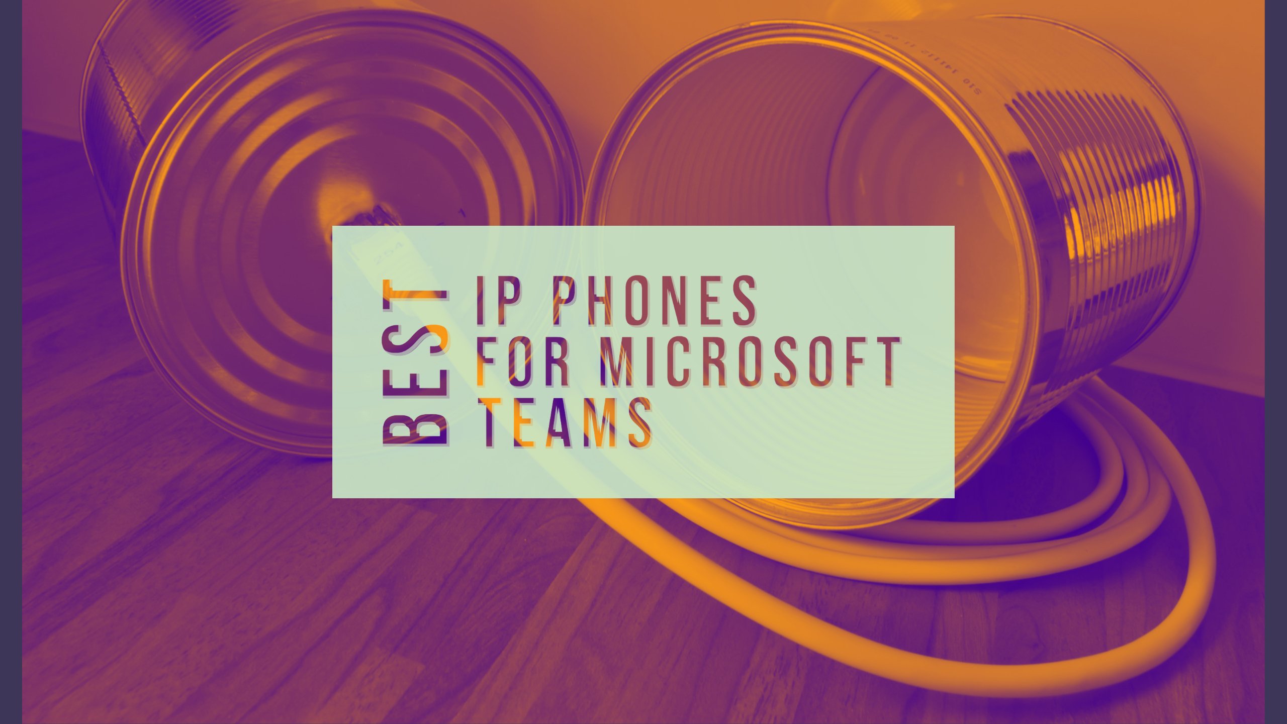 List of the Best IP Phones for Microsoft Teams - Certified List