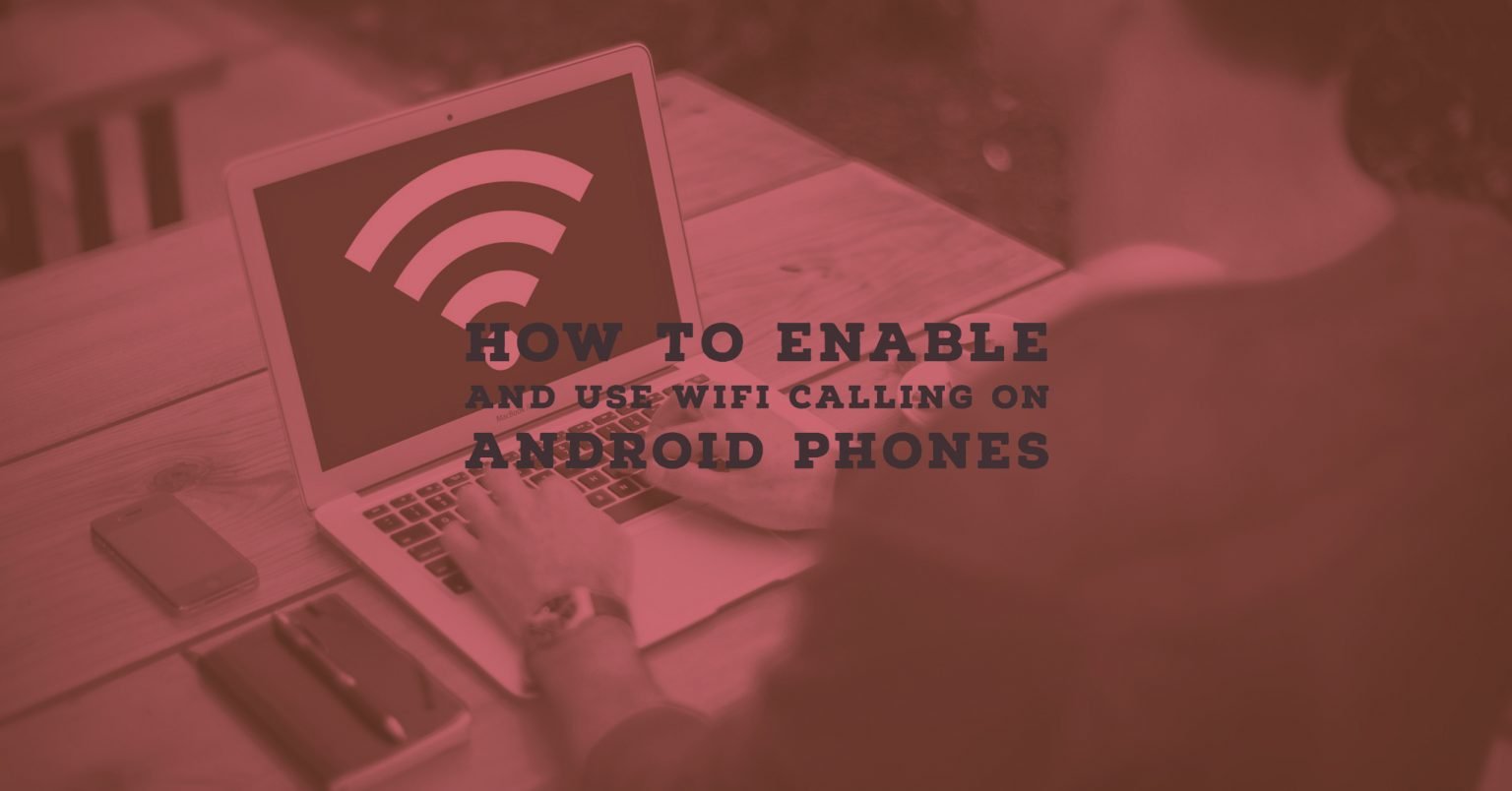 How to Enable and use WiFi calling on Android Phones - Faces of IT