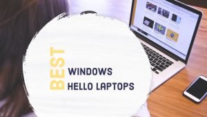 List of the Best Windows Hello Laptops with Budget Options