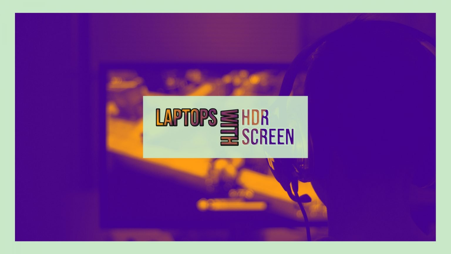 List of Laptops with HDR screen - HDR10 Displays (8-bit & 10-Bit)