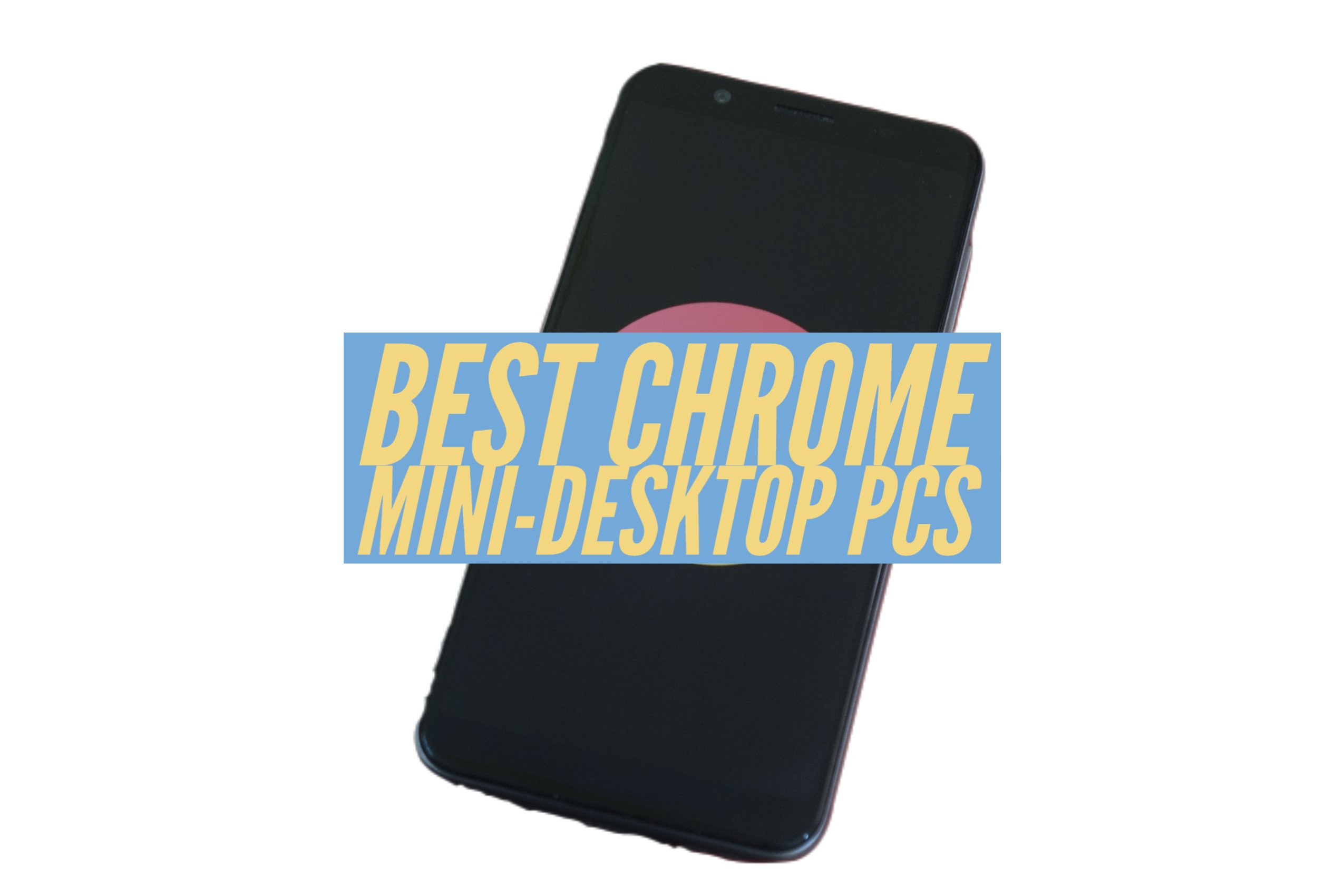 List of the Best Chrome Mini-Desktop PCs with Budget Options