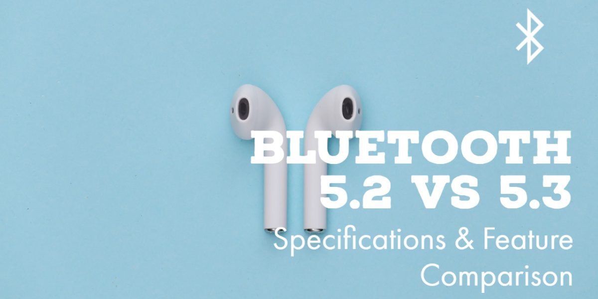Bluetooth 5.2 vs 5.3 - Specifications & Feature Comparison