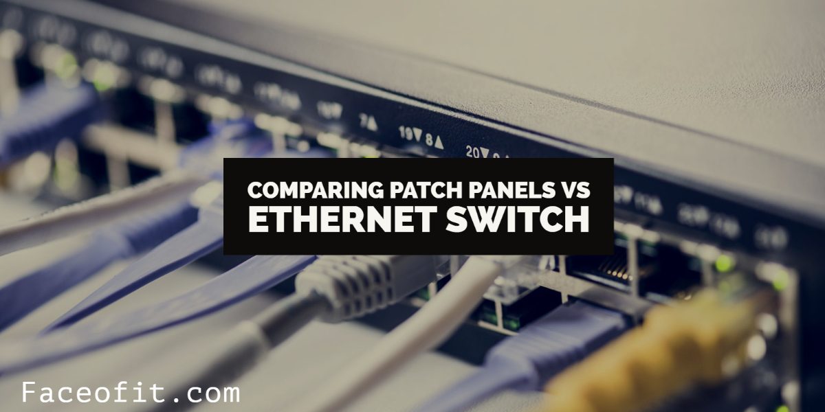 Comparing Patch Panels vs Ethernet Switch – What’s the Difference?
