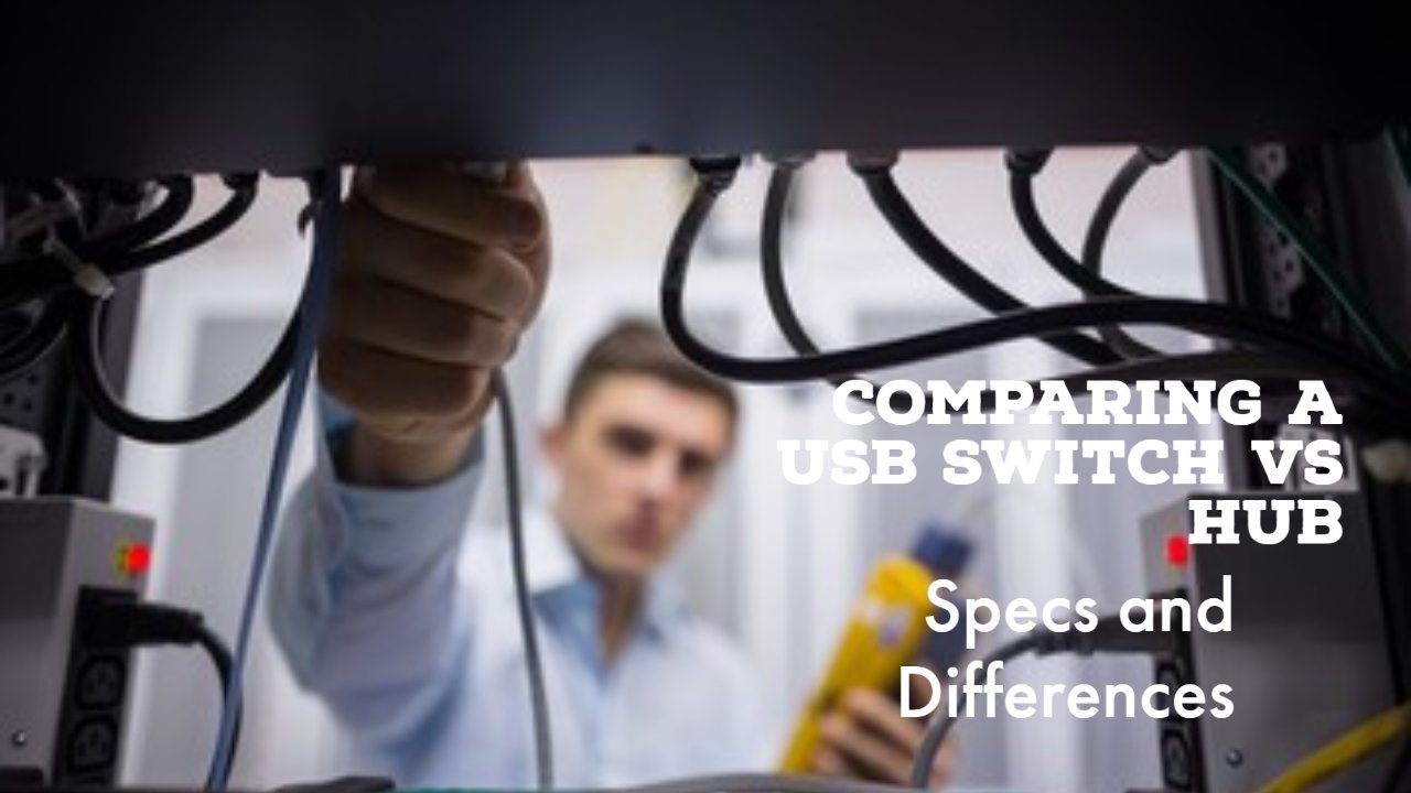 Comparing a USB Switch vs Hub – Specs and Differences