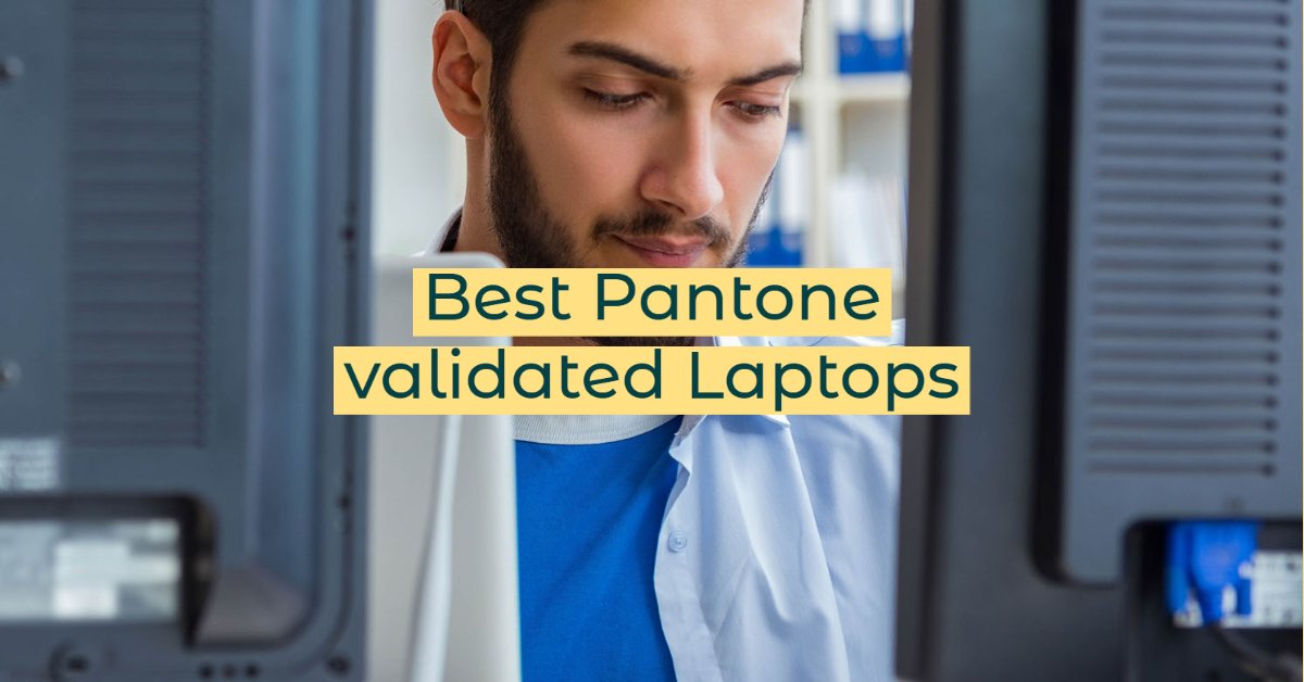 List of Best Pantone validated Laptops with Budget options