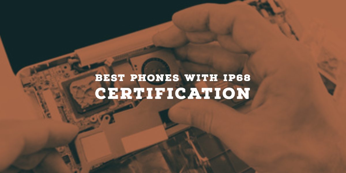 List of the Best Phones with IP68 Certification & IP67 with Budget Options