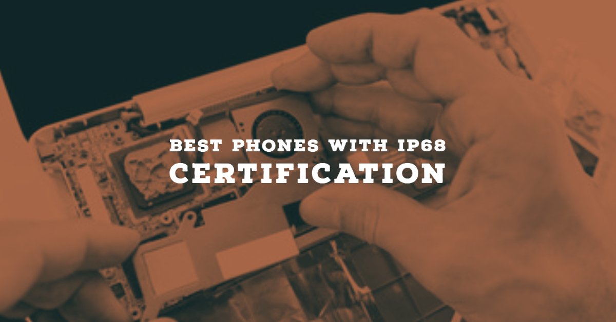List of the Best Phones with IP68 Certification & IP67 with Budget Options