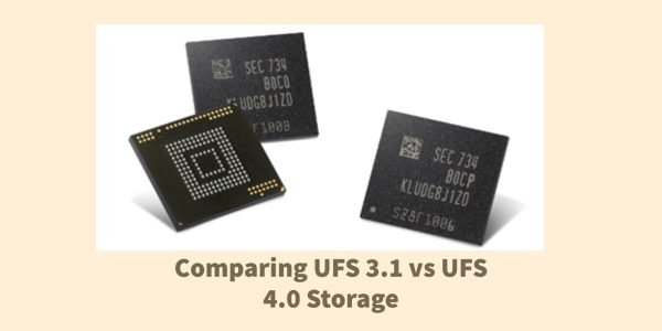 Comparing UFS 3.1 vs UFS 4.0 Storage – Specs Comparison