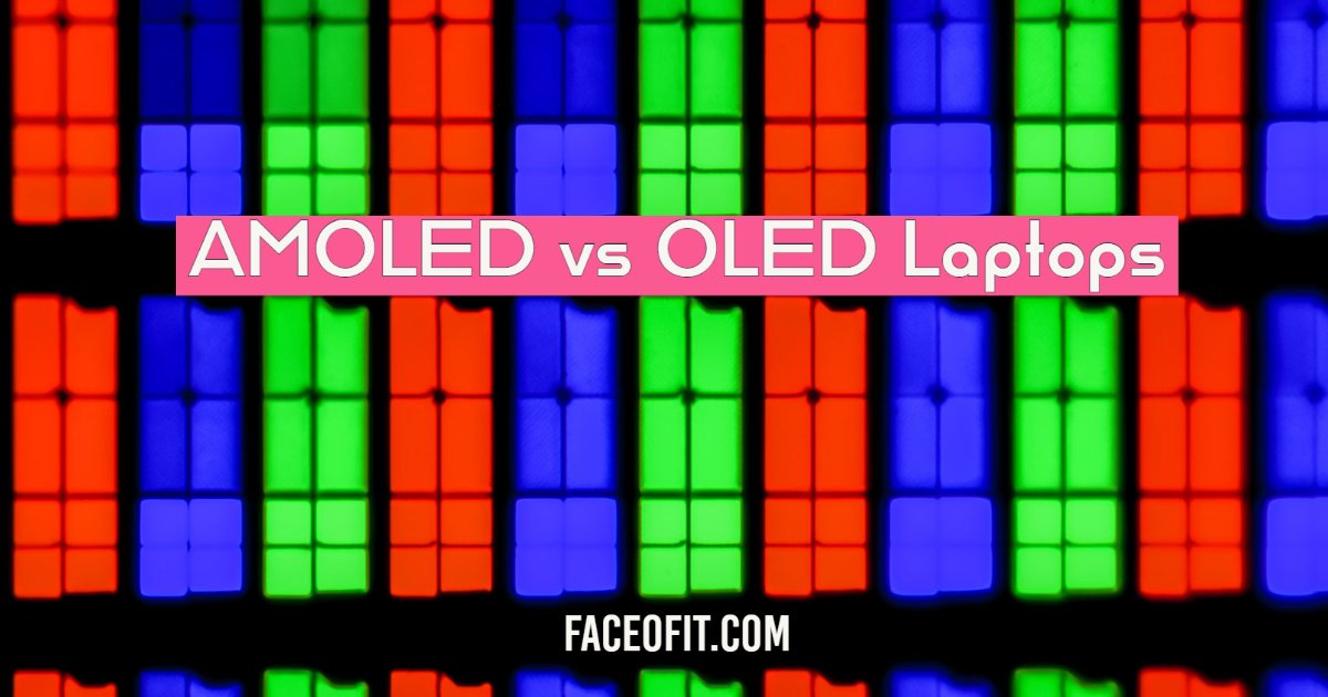 Super AMOLED vs OLED Laptops Comparison – What's the best option?