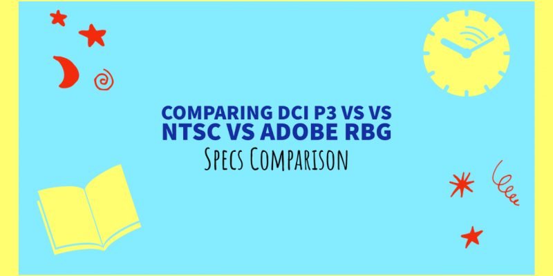 Comparing DCI P3 vs vs NTSC vs Adobe RBG – Specs Comparison