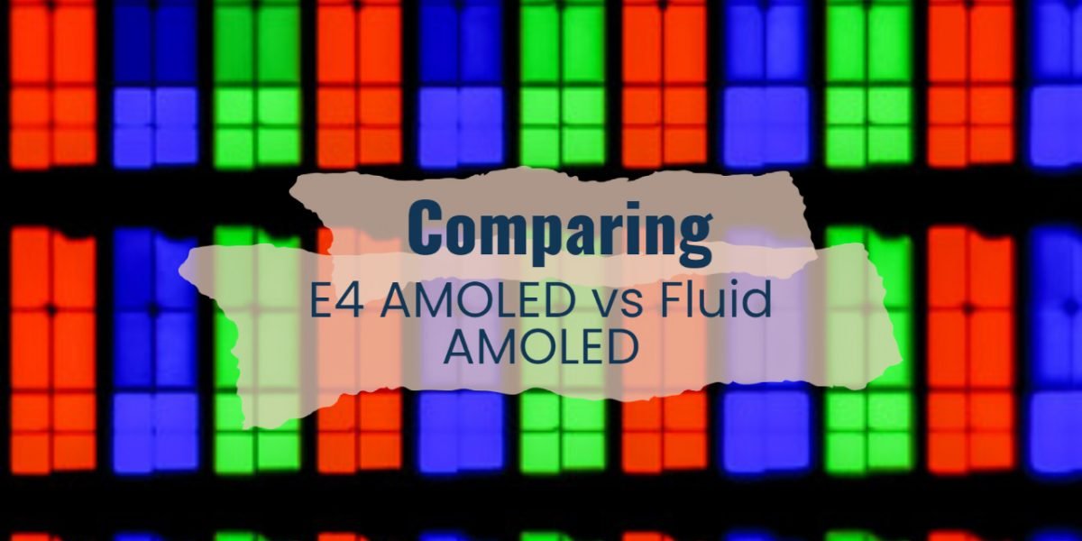 Comparing E4 AMOLED vs Fluid AMOLED – Specs Differences