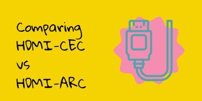 Comparing HDMI-CEC vs HDMI-ARC – Spec Differences