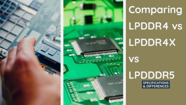 Comparing LPDDR4 vs LPDDR4X vs LPDDDR5 – Specifications & Differences