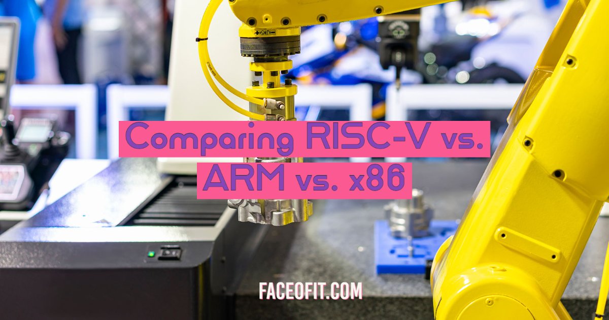 Comparing RISC-V vs. ARM vs. x86 - Differences