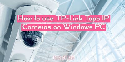How to use TP-Link Tapo IP Cameras on Windows PC? C310 C200 C100