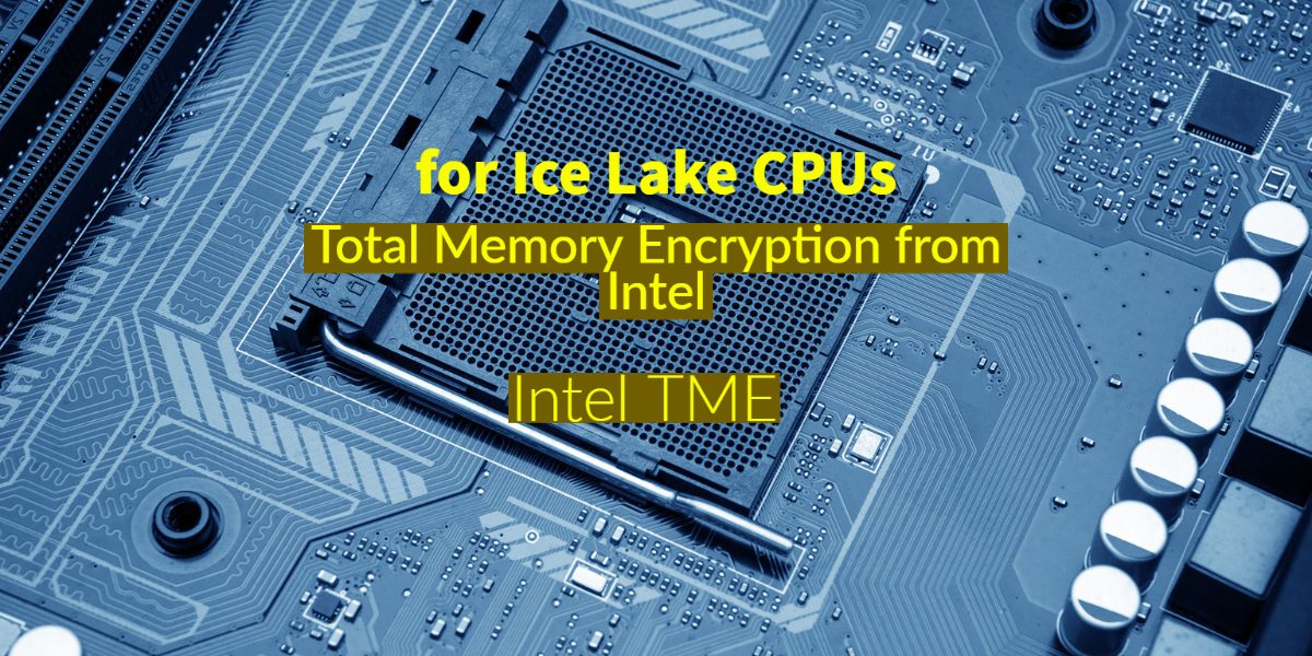 Total Memory Encryption From Intel Intel Tme For Ice Lake Cpus 0010