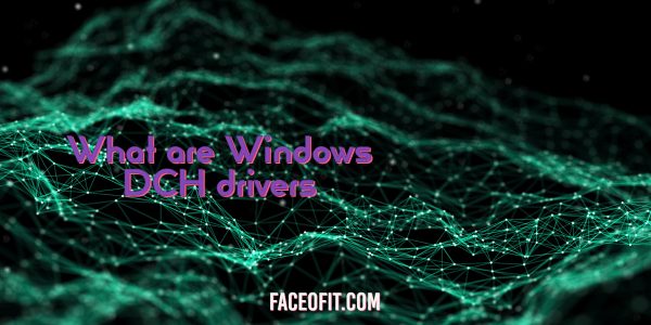 What are Windows DCH drivers – Intel AMD Nvidia etc.