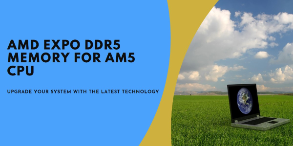 Supported List of AMD EXPO DDR5 Memory for AM5 CPU