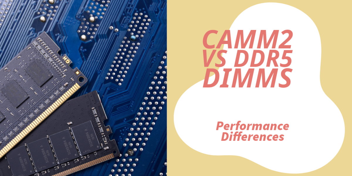 Compare CAMM2 vs DDR5 DIMMs Specs Performance & Latency