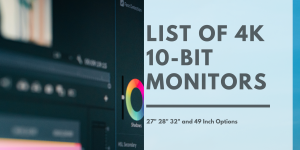 List of 4K 10-Bit Monitors - 27" 28" 32" and 49 Inch Options